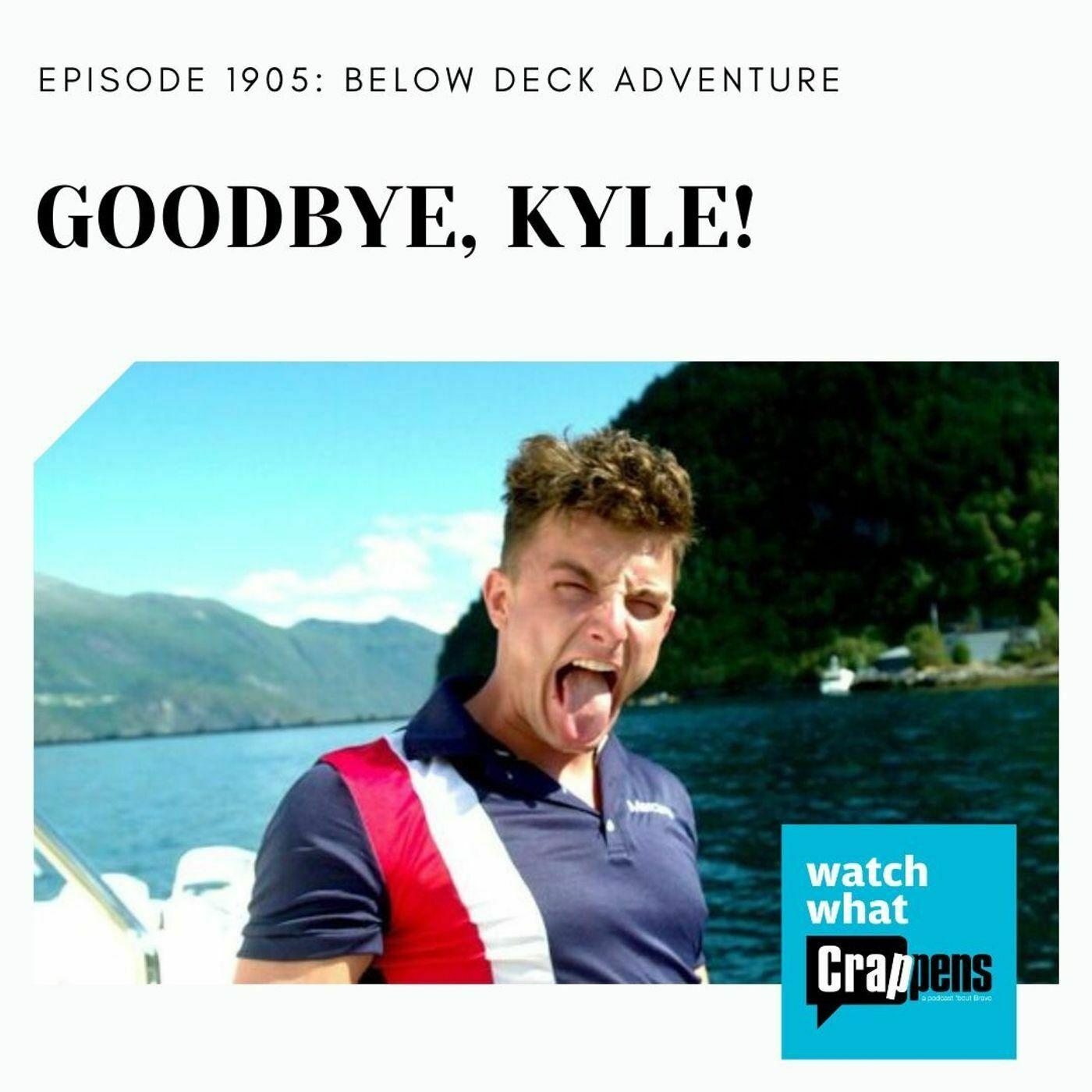 Below Deck Adventure: GOODBYE, KYLE! - Watch What Crappens (podcast ...