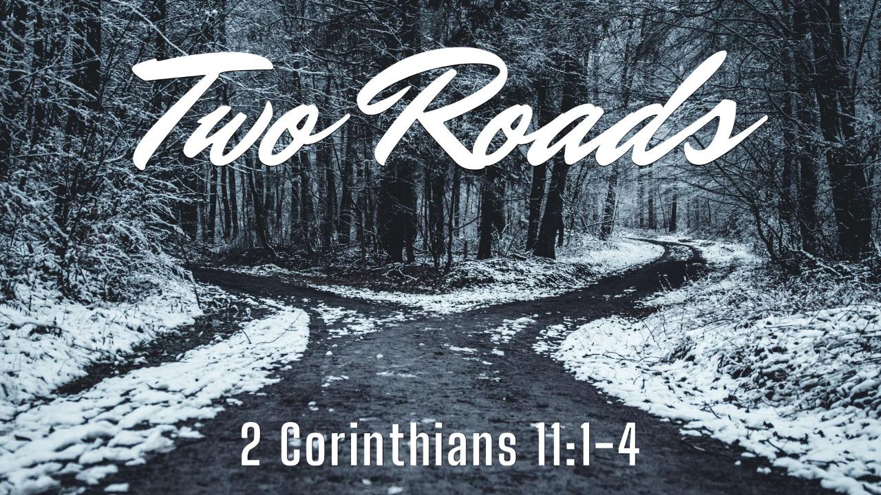 Two Roads | 2 Corinthians 11:1-4 - Wayside Bible Chapel (Podcast ...
