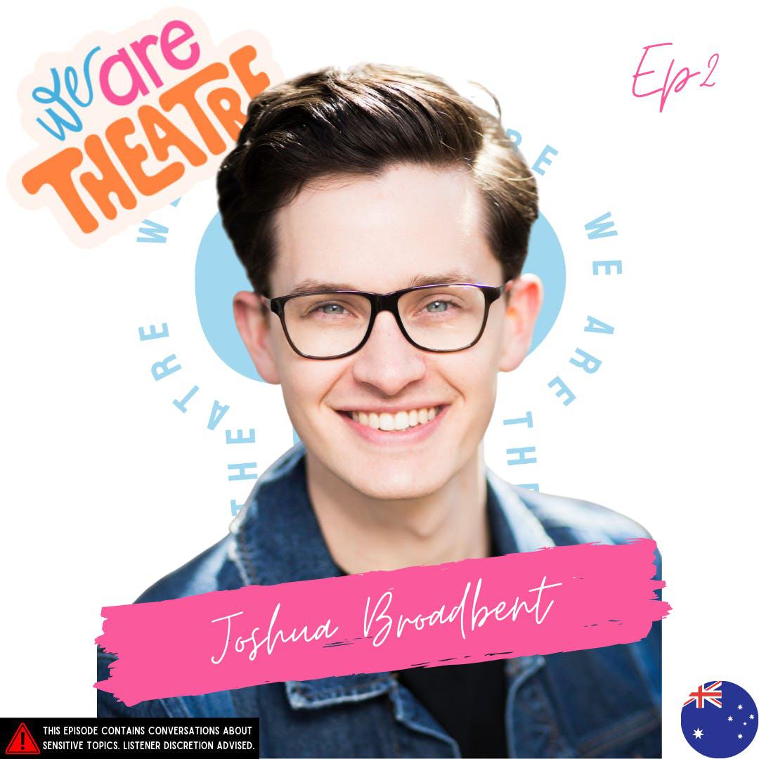 Episode 25 - Joshua Broadbent - We Are Theatre (podcast) | Listen Notes