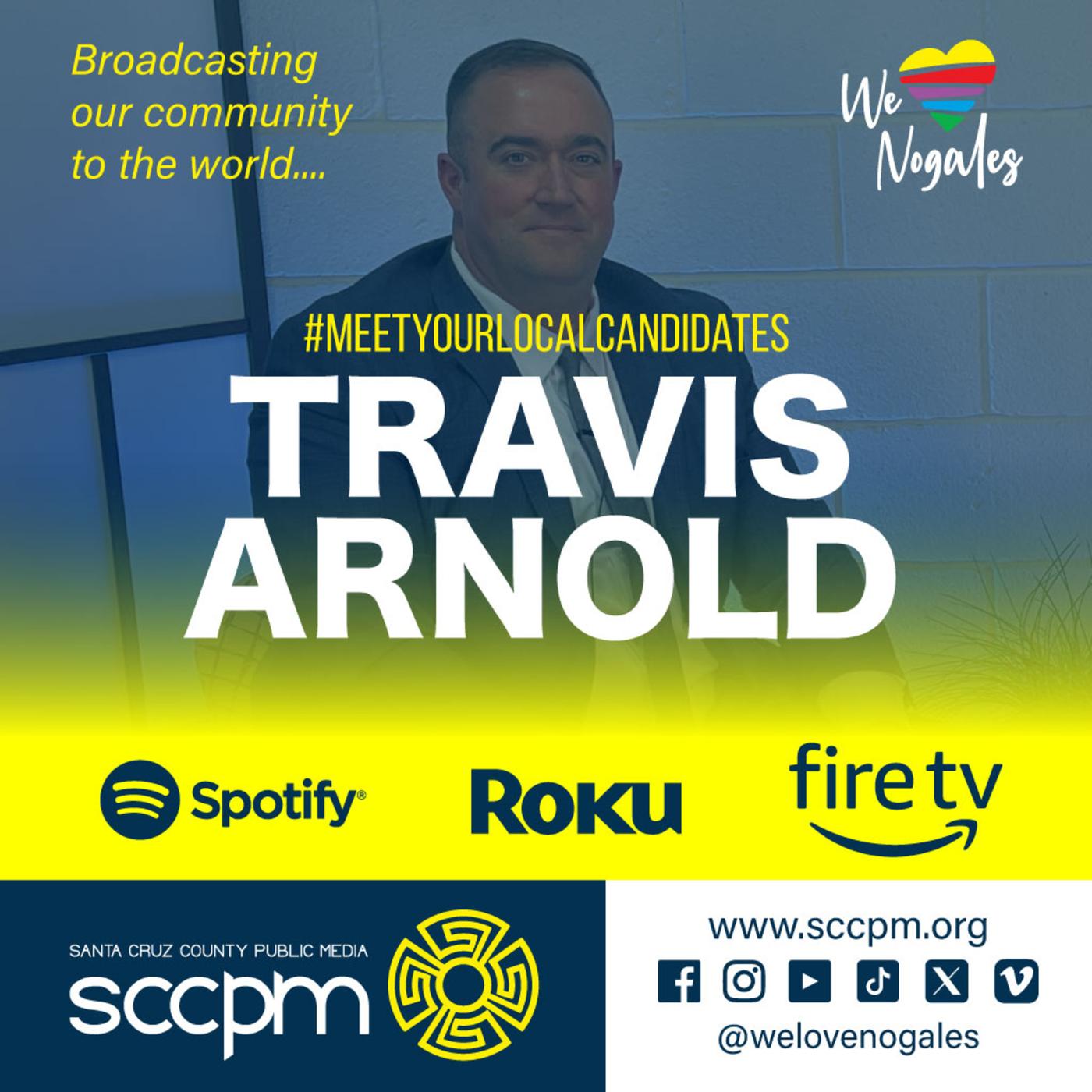 Travis Arnold, Meet Your Local Candidates - We Love Nogales (podcast ...