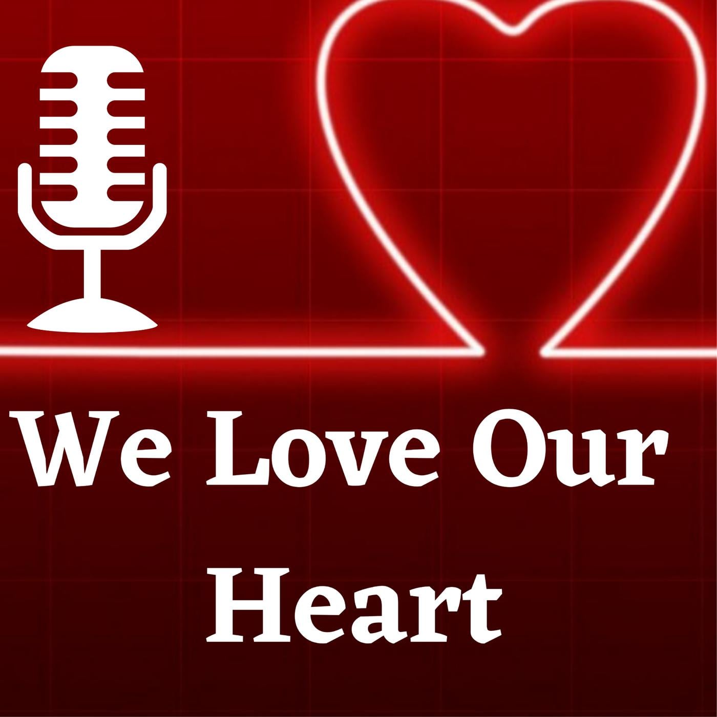 A Heartfelt Message for The We Love Our Heart Family | Listen Notes