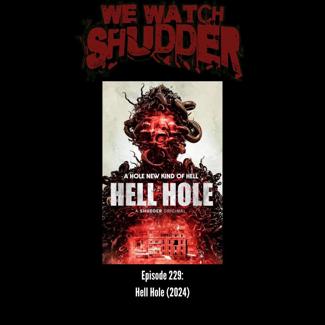 229 - Hell Hole (2024) - A Shudder Original - We Watch Shudder (podcast ...