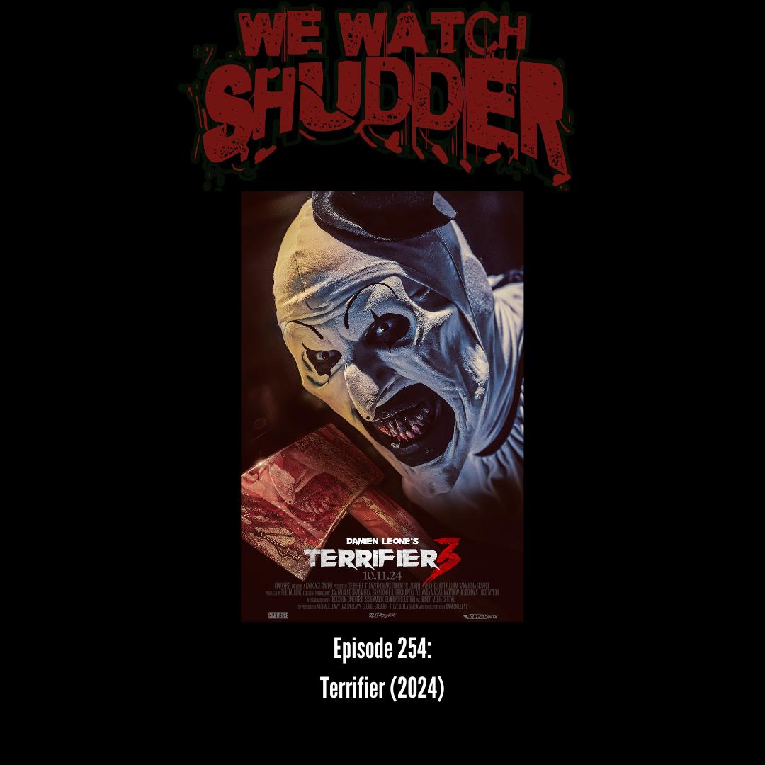 254 - Terrifier 3 (2024) - We Watch Shudder (podcast) | Listen Notes