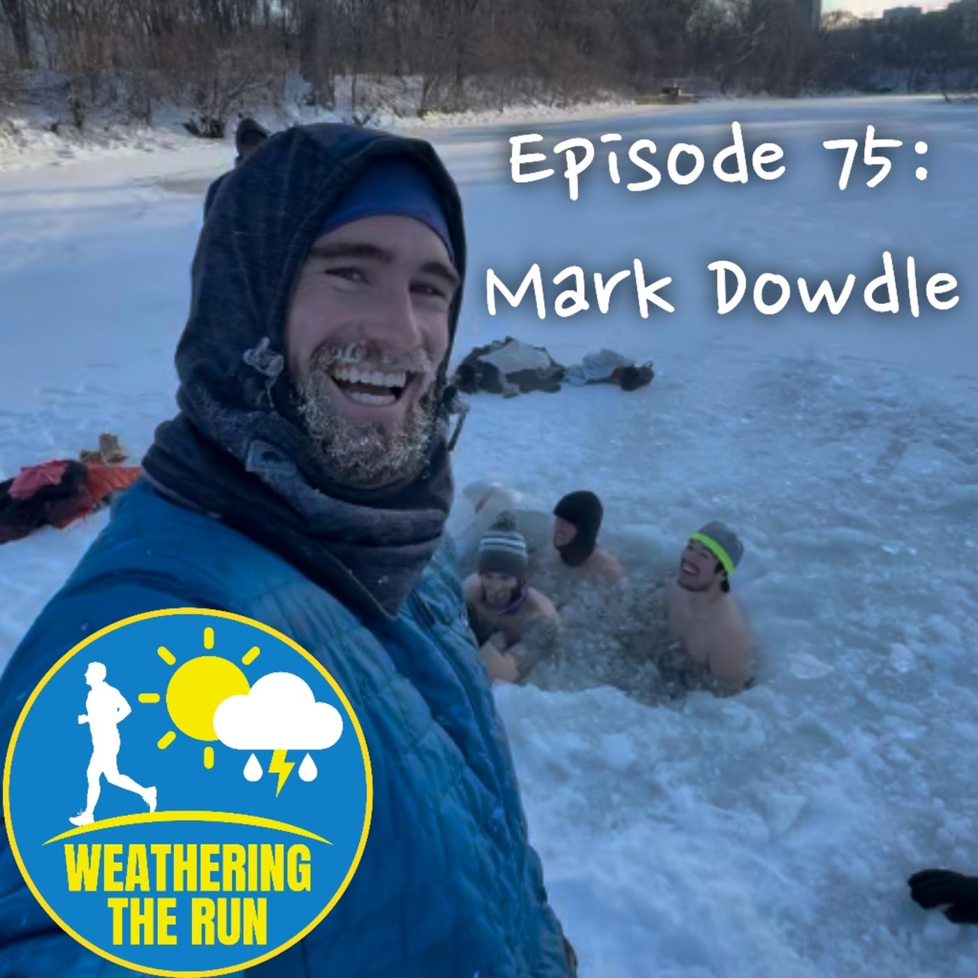 E75: Mark Dowdle; running extreme distances in extreme weather | Listen ...