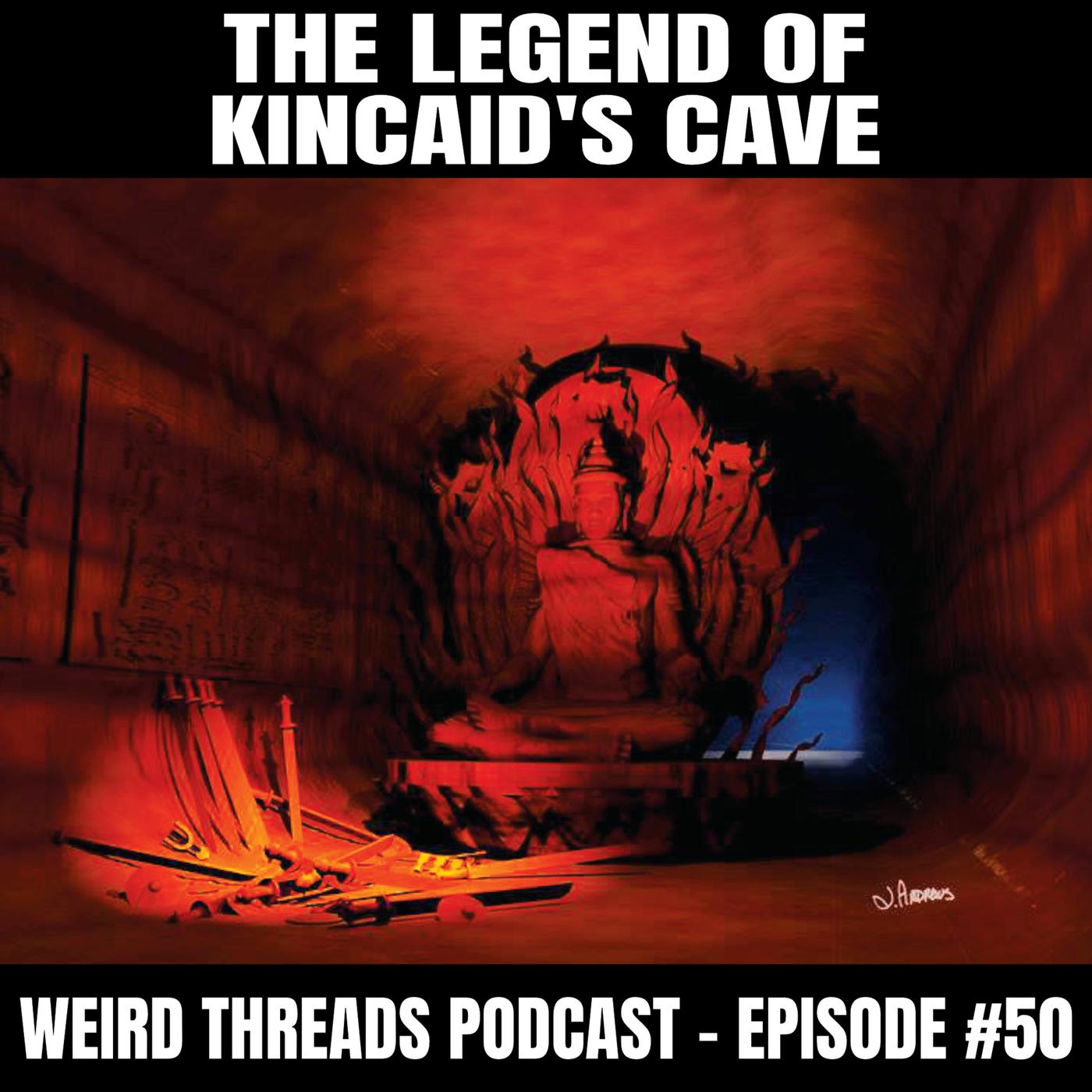 The Legend of Kincaid's Cave - Weird Threads Podcast #50 | Listen Notes