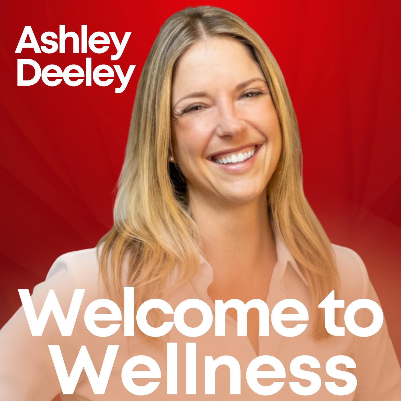 Welcome to Wellness (podcast) - Ashley Deeley | Listen Notes