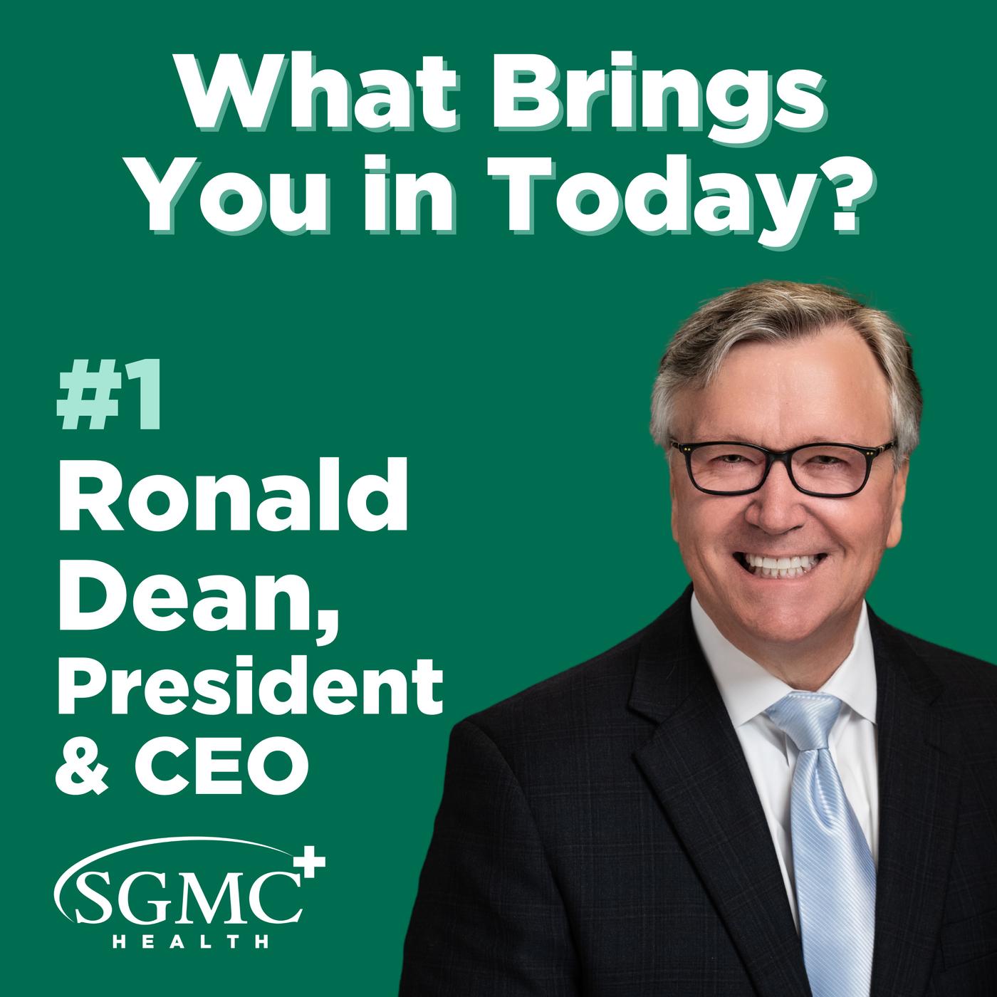 Ep. 1 | Ronnie Dean, President & CEO, SGMC Health - What Brings You In ...