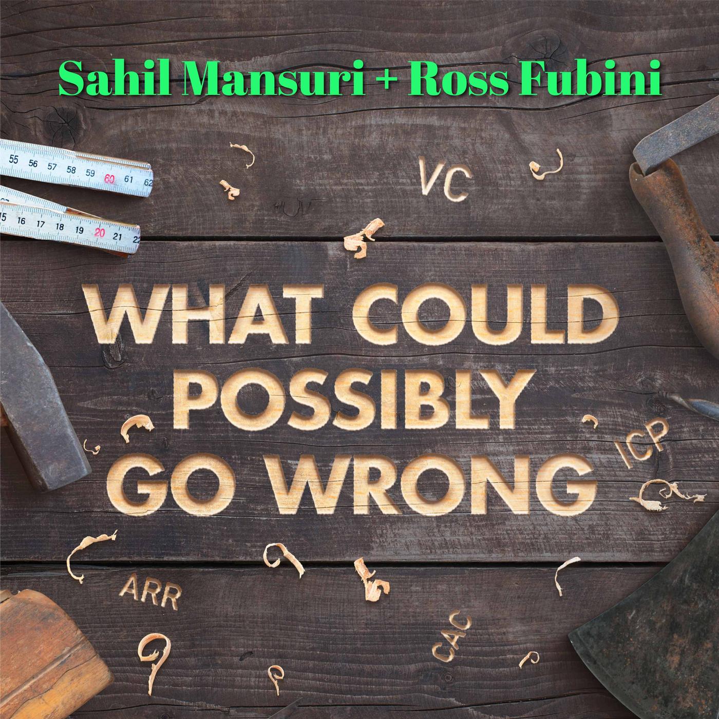 What Could Possibly Go Wrong (podcast) - Sahil & Ross | Listen Notes