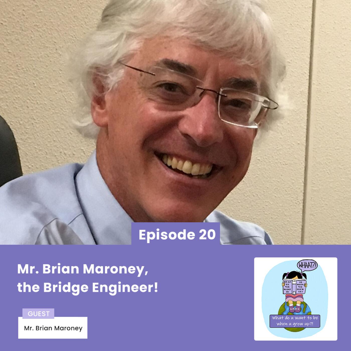 "Mr. Brian Maroney, the Bridge Engineer!" - What do u want to be when u ...