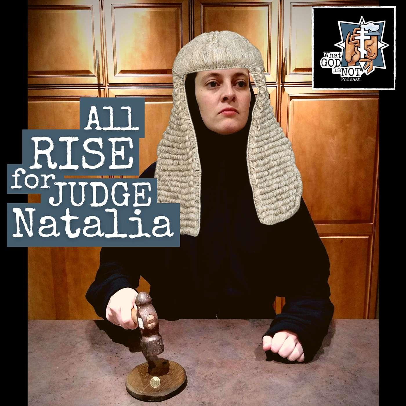 All Rise for Judge Natalia - What God is Not (podcast) | Listen Notes