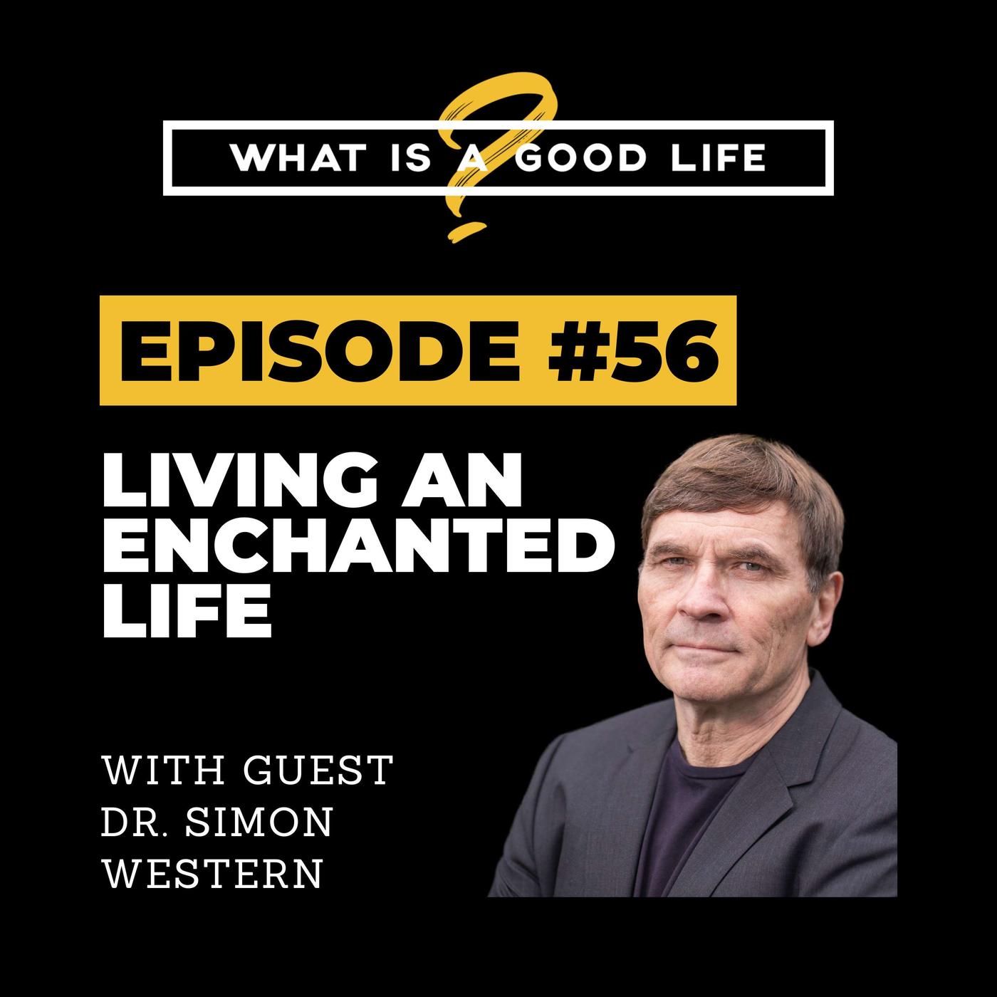 What is a Good Life? #56 - Living An Enchanted Life with Dr. Simon ...