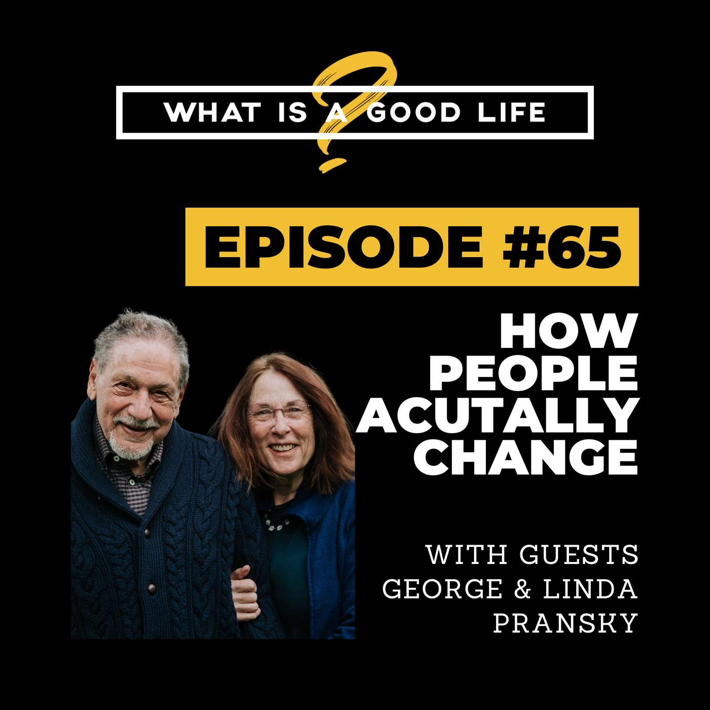 What is a Good Life? #65 - How People Actually Change with George ...
