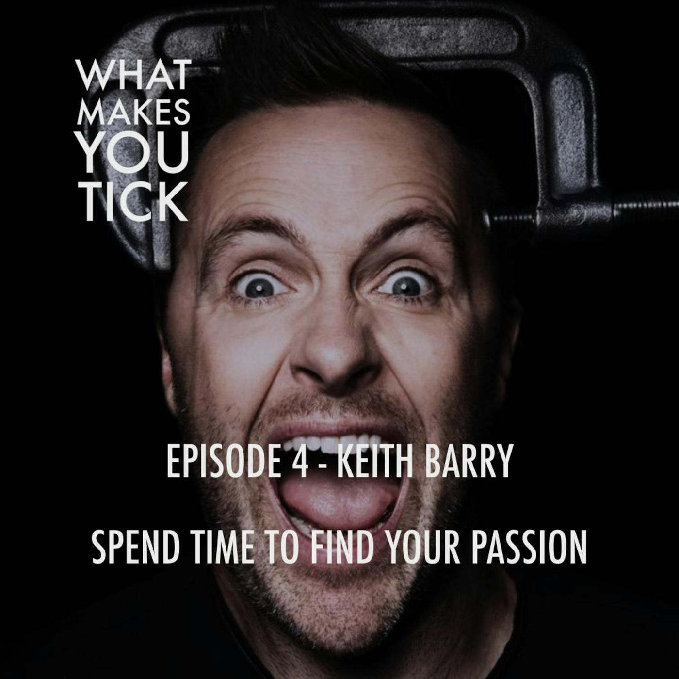 #4 Keith Barry: Follow Your Passion - What Makes You Tick? (podcast ...