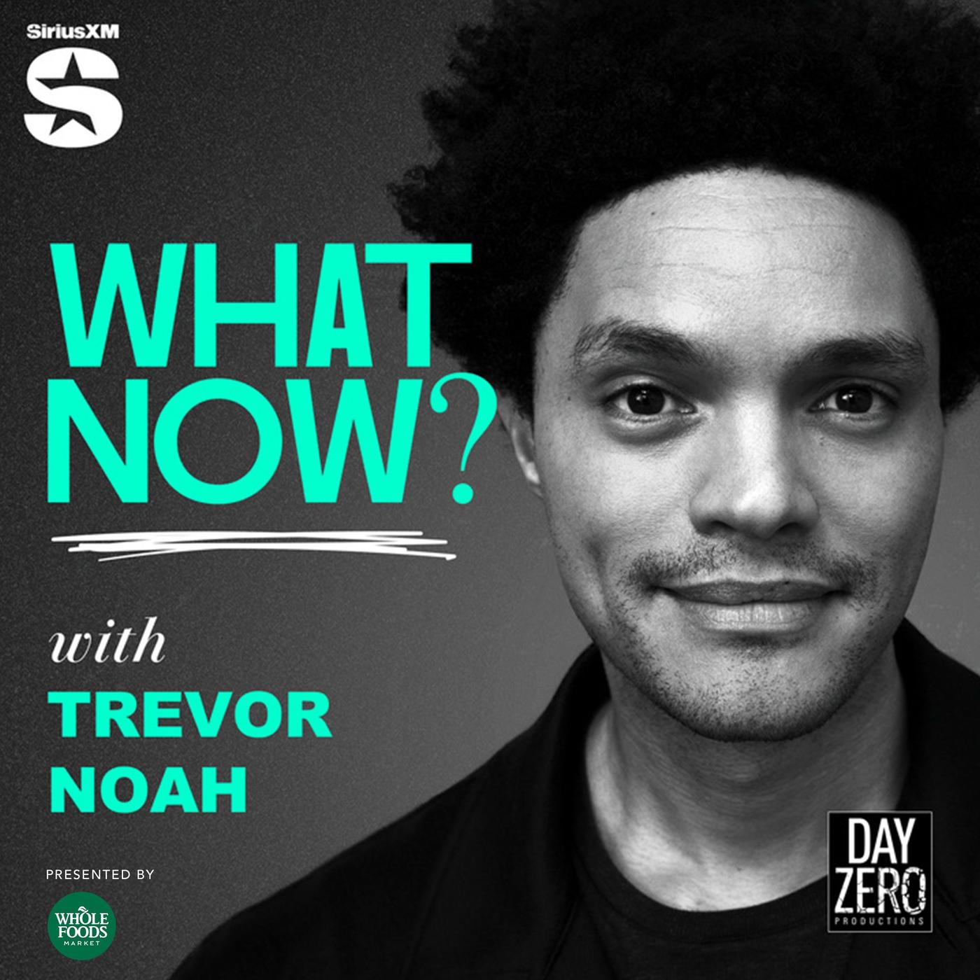 What Now? with Trevor Noah (podcast) - Trevor Noah | Listen Notes
