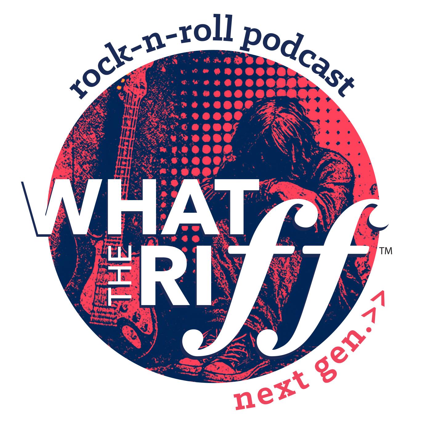 What the Riff Next Gen (podcast) - Rob Marbury, Wayne Rowan, Bruce ...