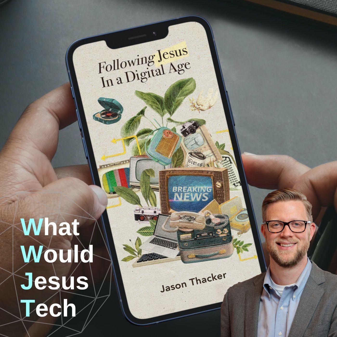 Following Jesus In a Digital Age (with Jason Thacker) | Listen Notes