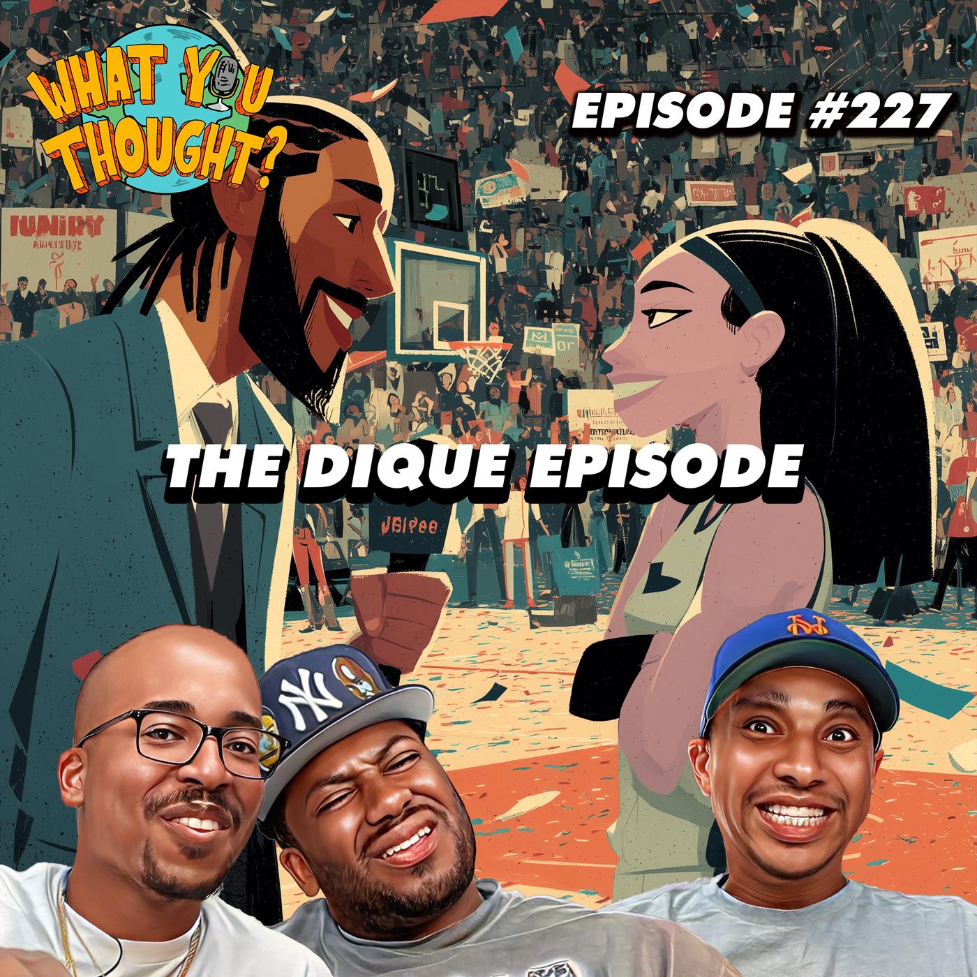 The Dique Episode | What You Thought #227 - What You Thought ? (podcast ...