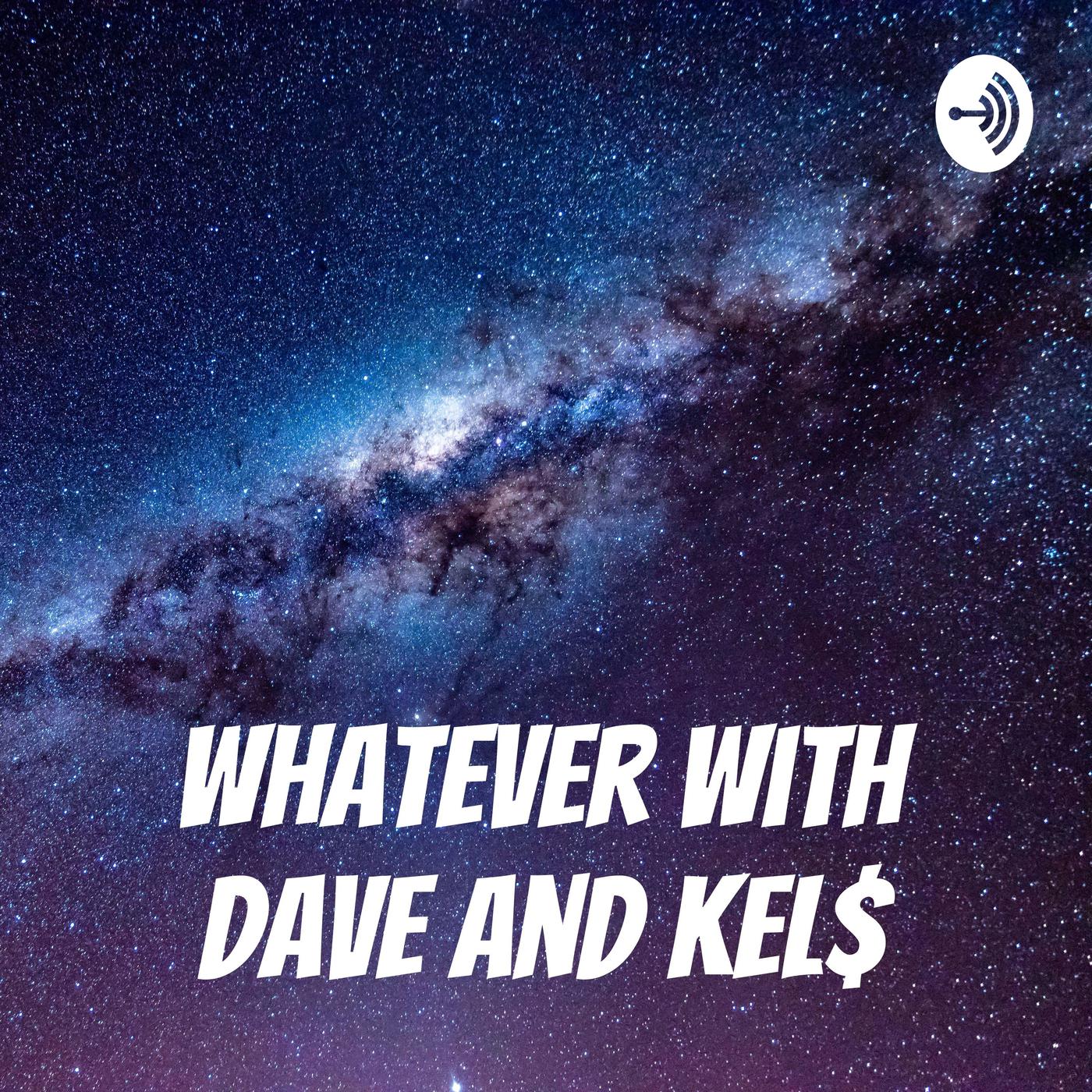 Whatever with Dave and Kel$ (播客) - Kelsey Bullock | Listen Notes