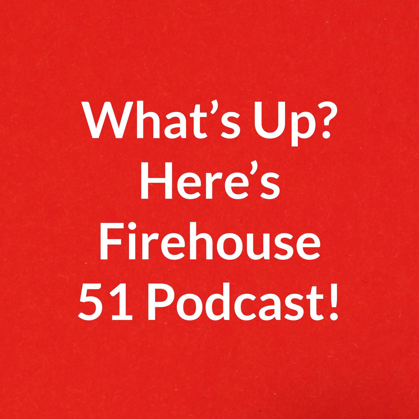 What's Up? Here's Firehouse 51 Radio! (podcast) - Melissa Linda ...
