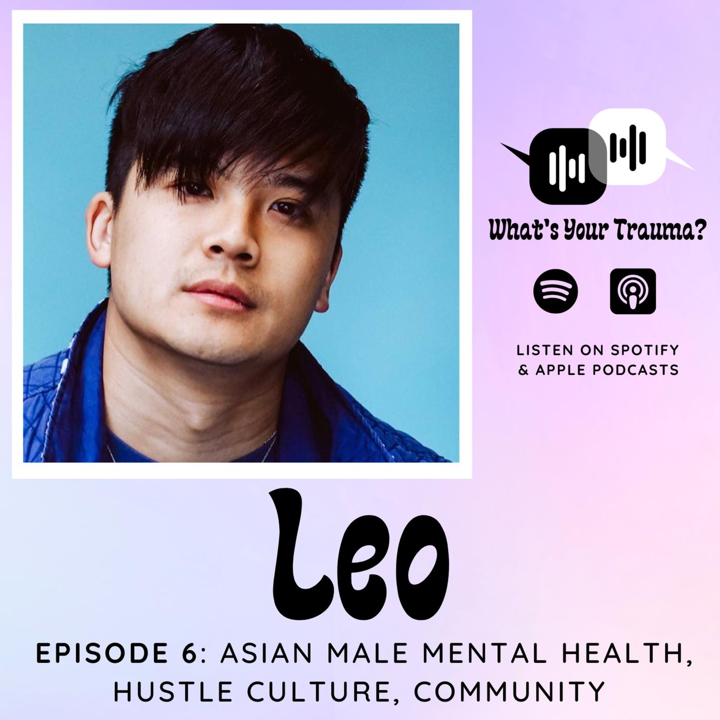 Leo - Asian Men's Mental Health, Hustle Culture, Community | Listen Notes