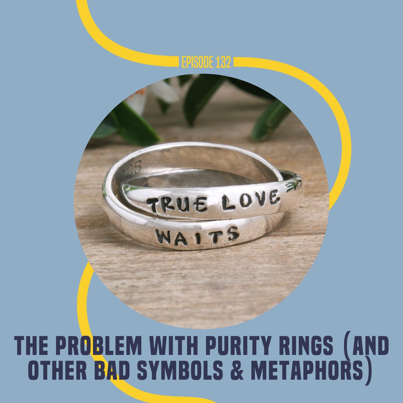 132: The Problem With Purity Rings (And Other Bad Symbols & Metaphors ...