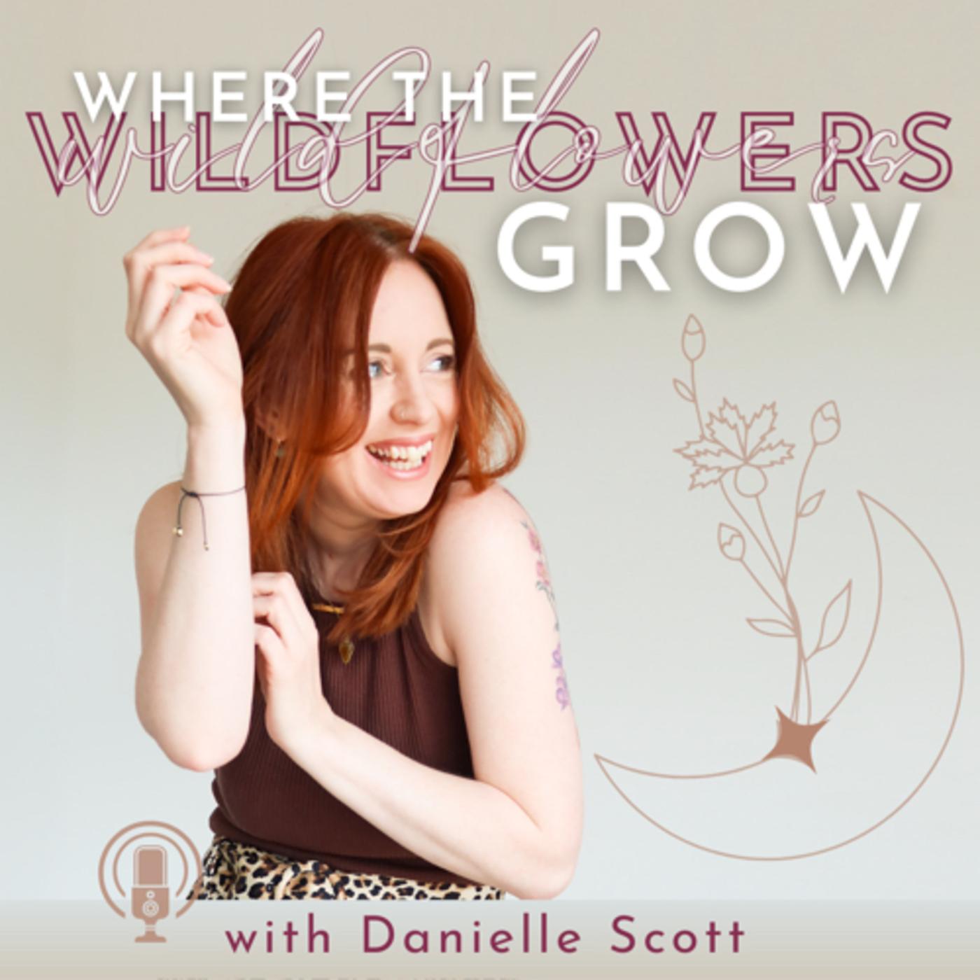 Where The Wildflowers Grow (podcast) - Danielle Scott | Listen Notes