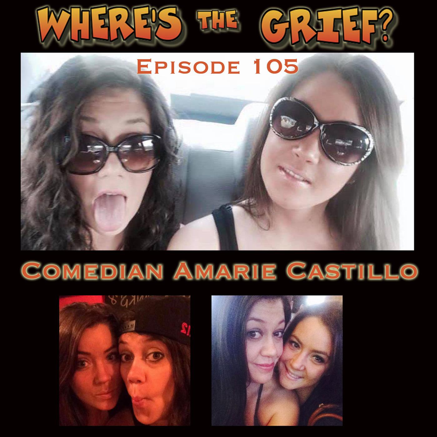 Ep 105 - Comedian AMarie Castillo - Where's The Grief? (podcast ...