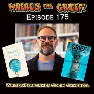 Writer and Performer Colin Campbell - Where's The Grief? (podcast ...