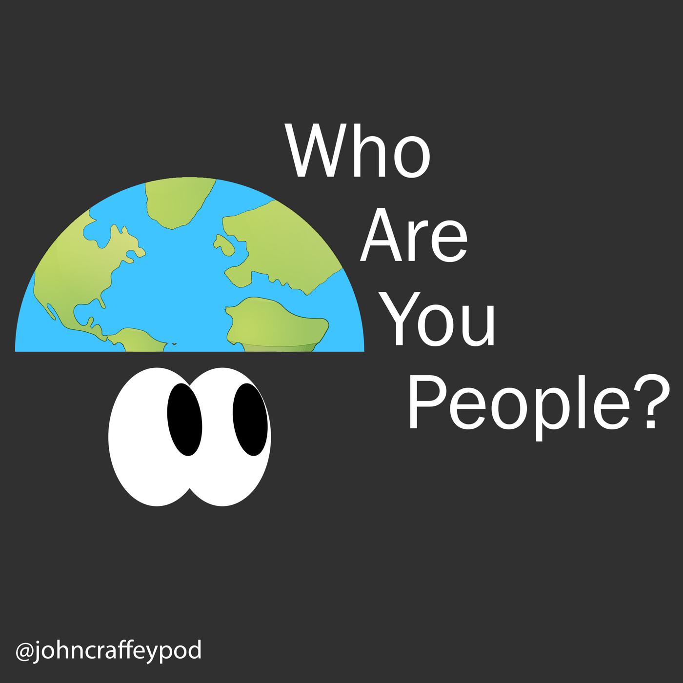 Who Are You People? (pódcast) - John Craffey | Listen Notes