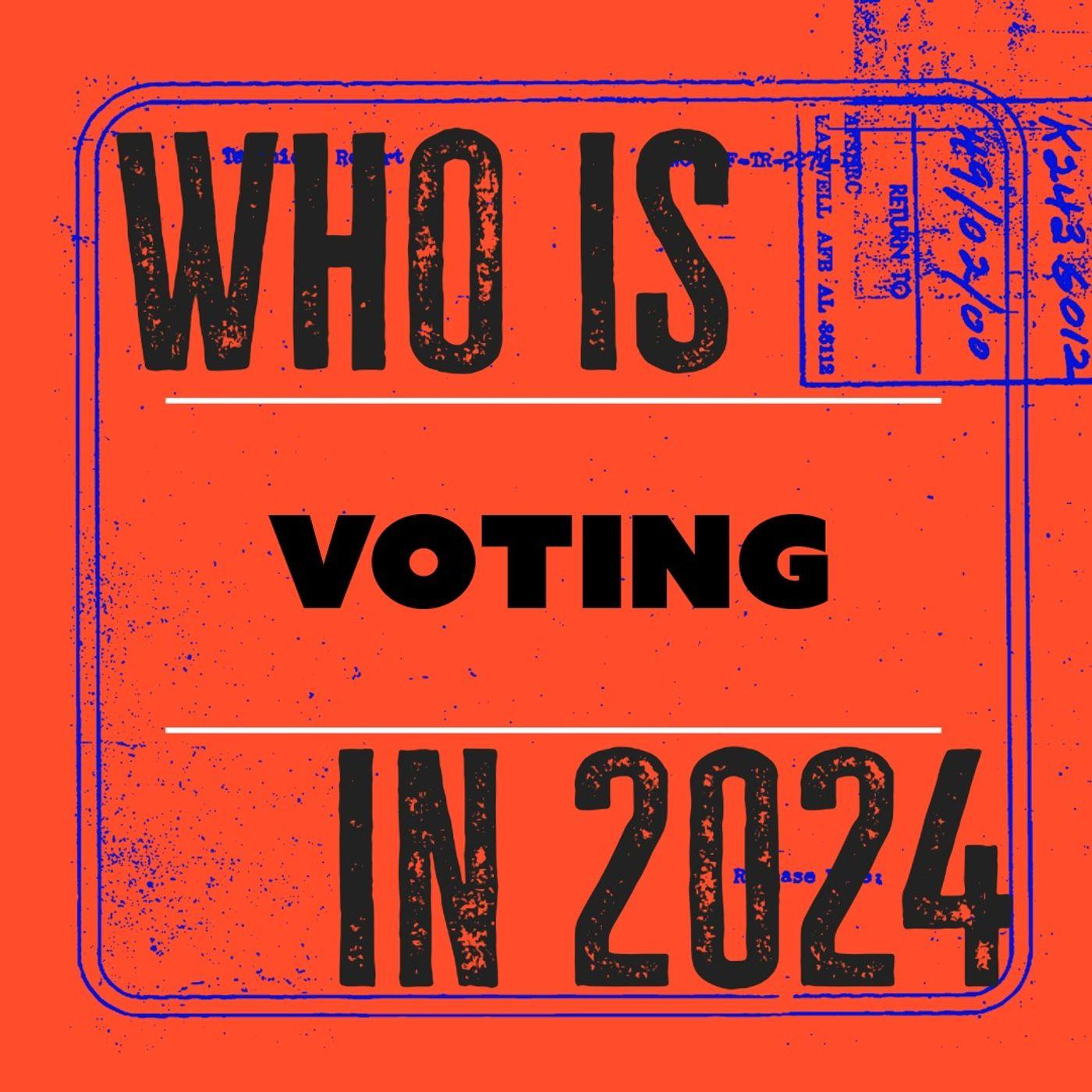 Who is voting in 2024 (podcast) - Michelle Olguin, Laura Bullon-Cassis ...