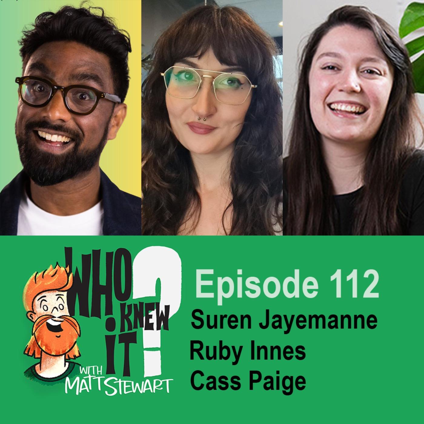 112 - Cass Paige, Ruby Innes and Suren Jayemanne - Who Knew It with ...