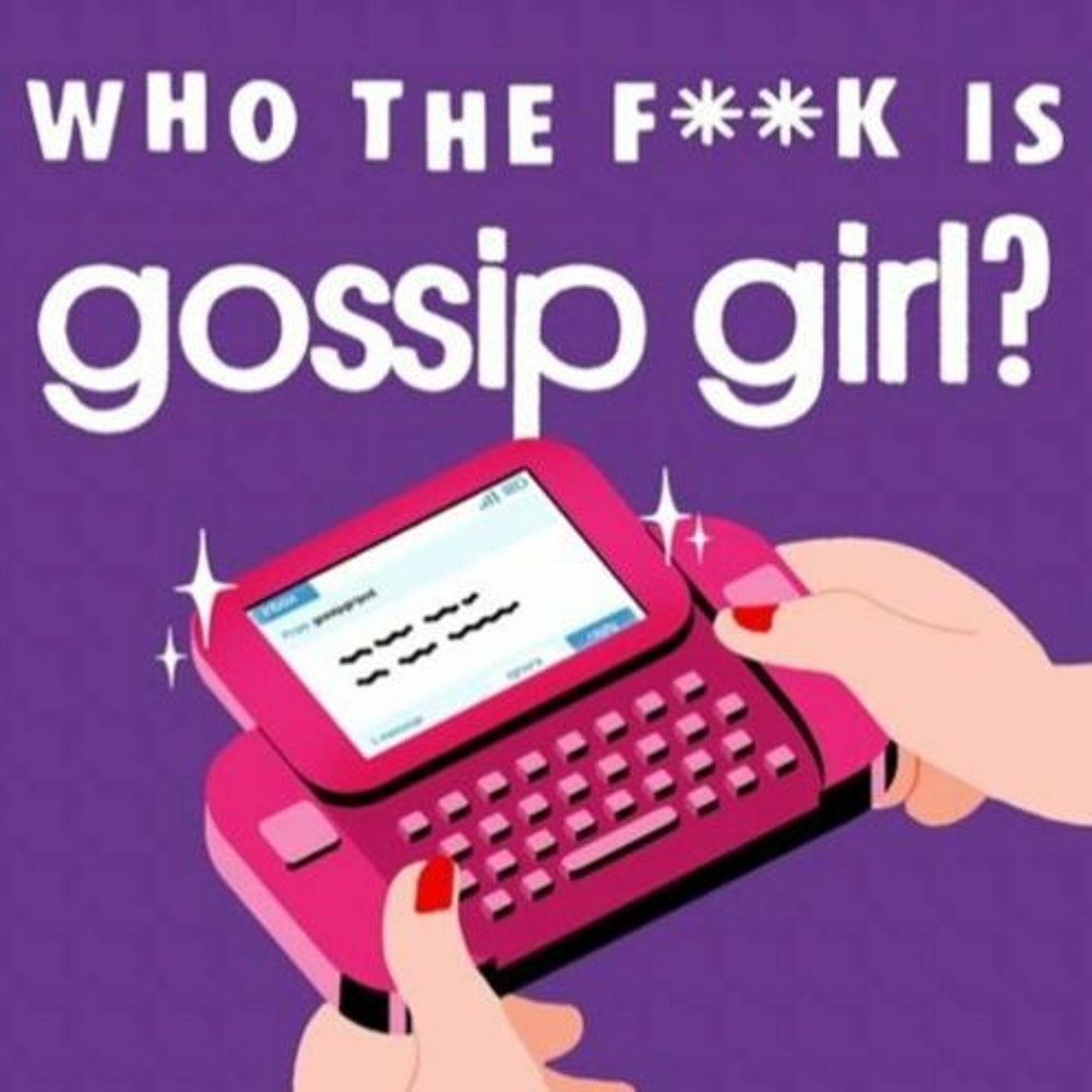 S05E19: It Girl, Interrupted - Who the F**k Is Gossip Girl? (podcast ...