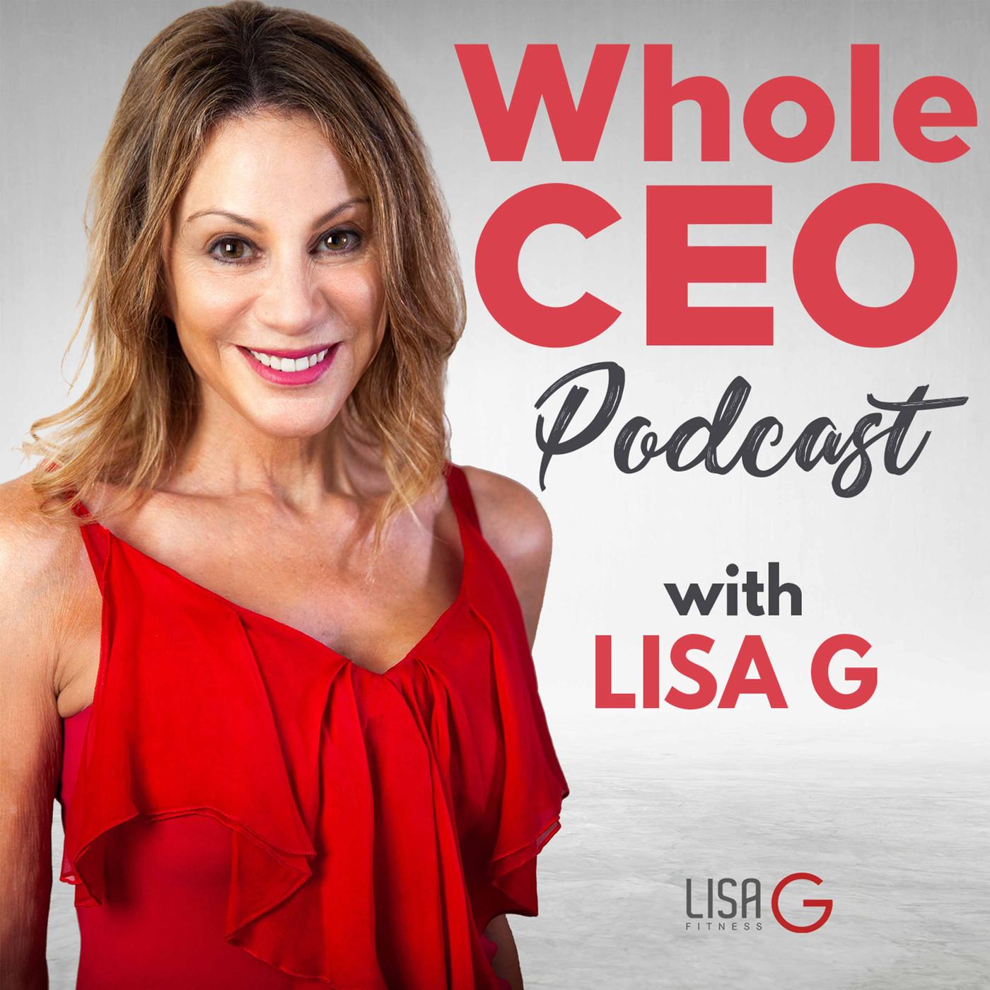 WholeCEO With Lisa G Podcast - Lisa G | Listen Notes