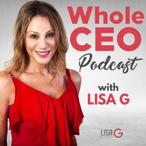 WholeCEO With Lisa G Podcast - Lisa G | Listen Notes