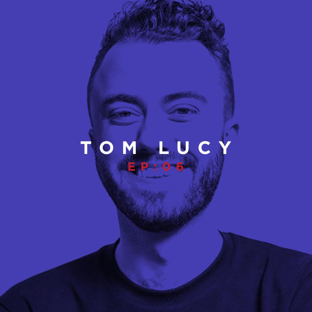 EP6 - Tom Lucy - Why Do I Do It? (podcast) | Listen Notes