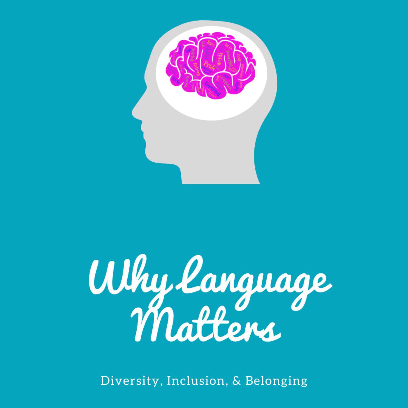 Why Language Matters (podcast) - Diversity, Inclusion, and Belonging ...