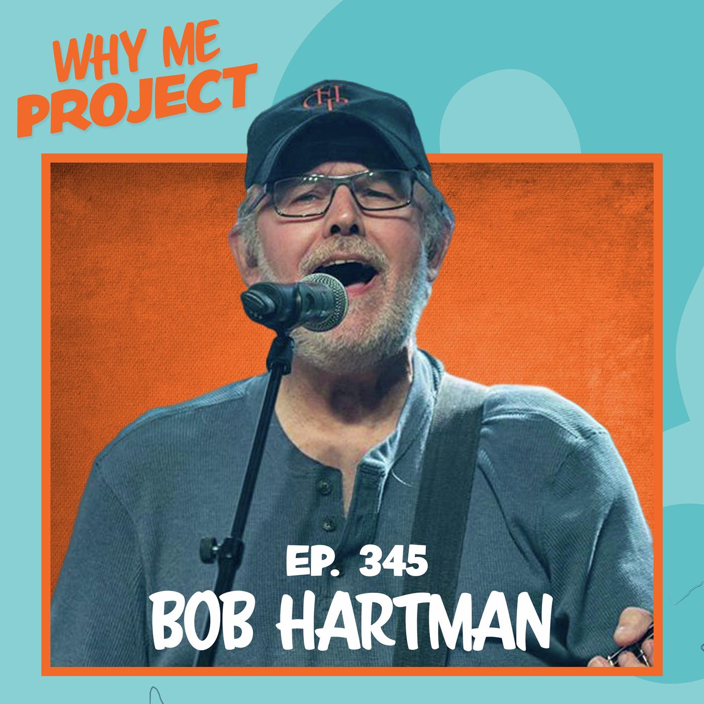 Bob Hartman - Why Me Project (podcast) | Listen Notes