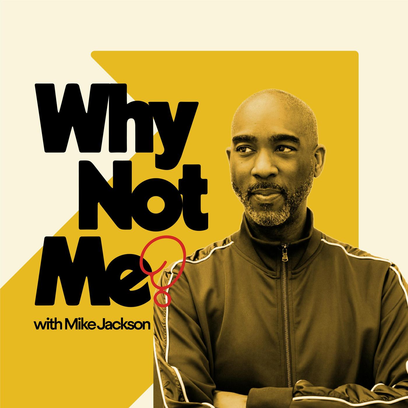 Introducing...Why Not Me? - Why Not Me? with Mike Jackson (podcast ...