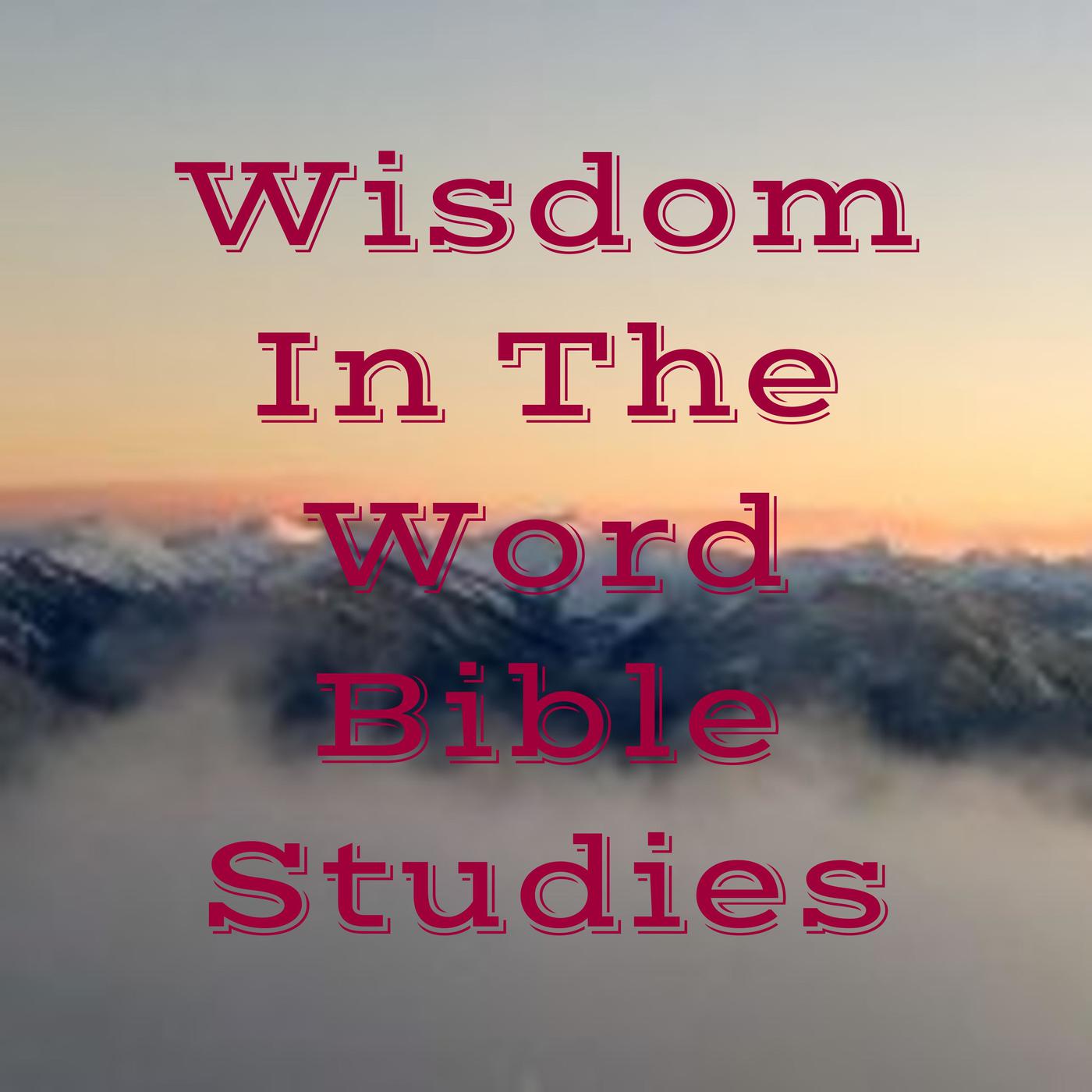 Wisdom In The Word Bible Studies (podcast) - Michael Mendola | Listen Notes
