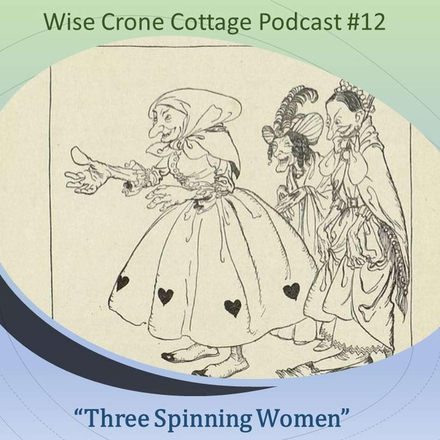 Episode 12: "Three Spinning Women" - Wise Crone Cottage Podcast ...
