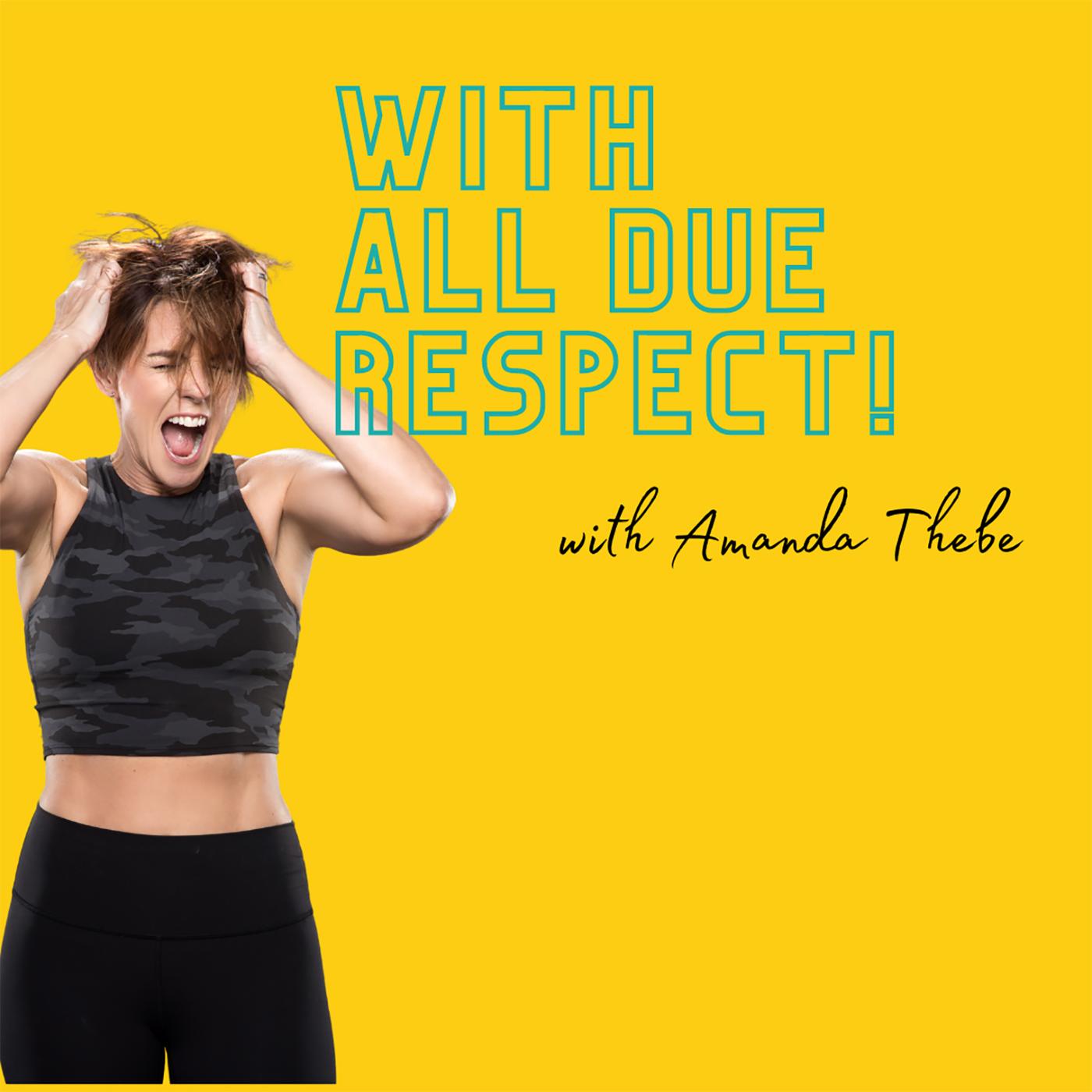With All Due Respect! by Amanda Thebe (Podcast) - Amanda Thebe | Listen ...