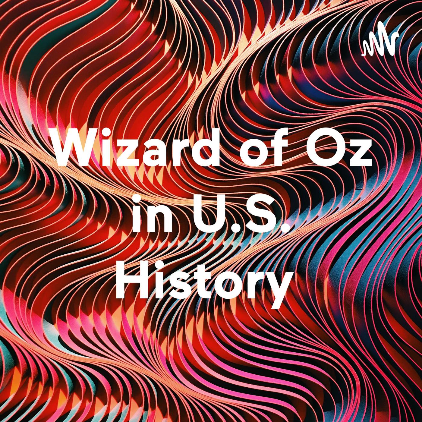 Wizard of Oz in U.S. History (פודקסט) - Joseph K Rigg | Listen Notes