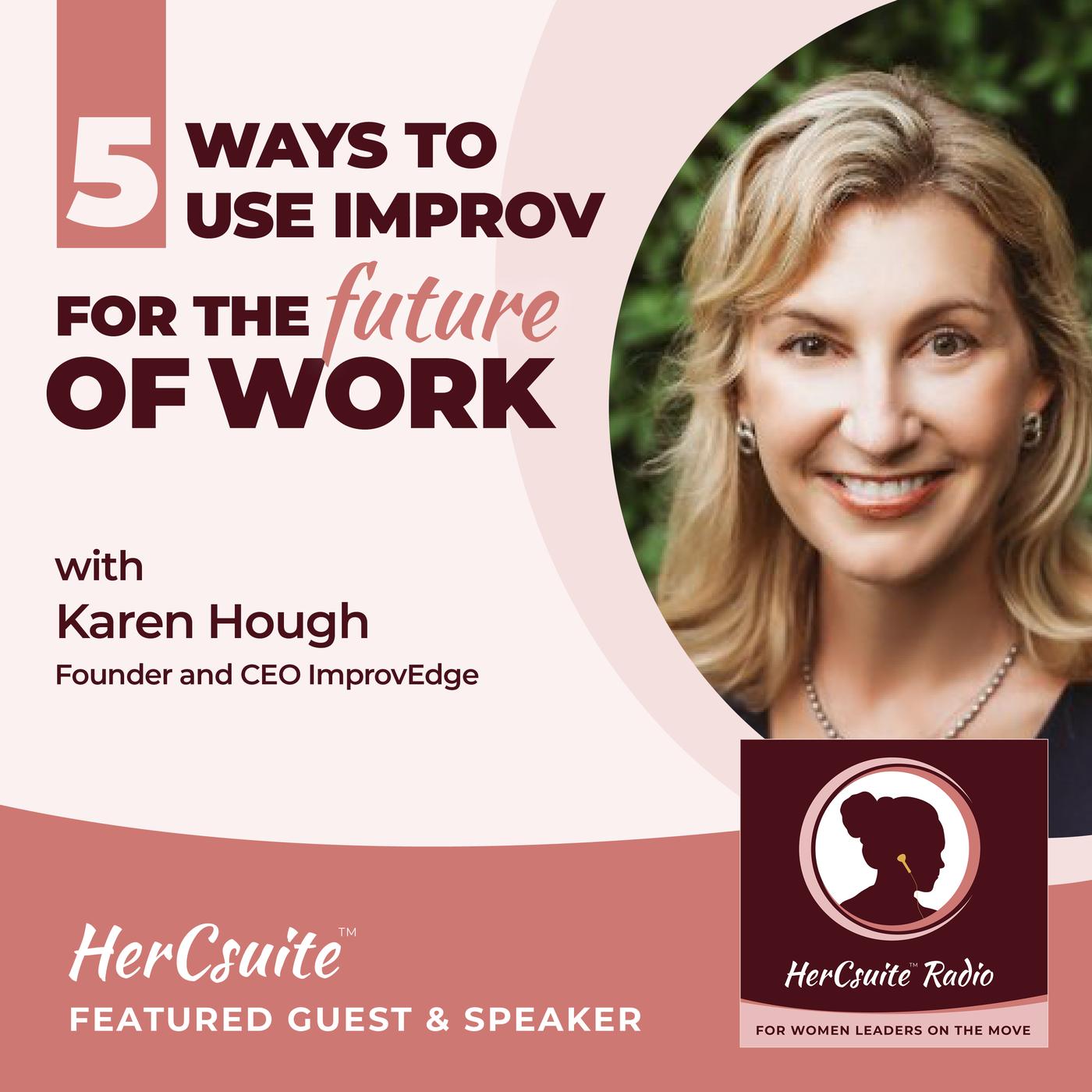 5 Ways To Use Improv For the Future of Work with Karen Hough, Founder ...