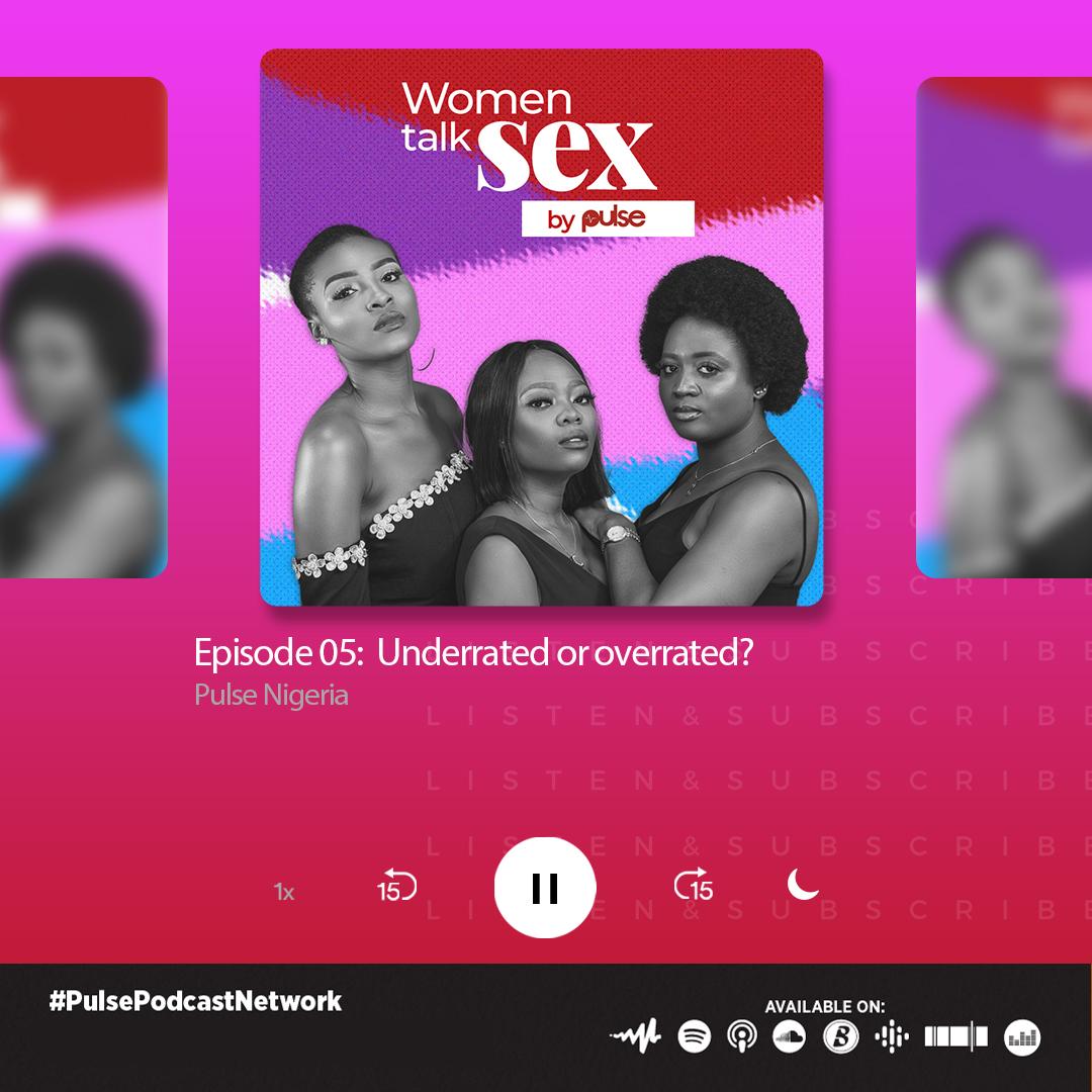S2 Ep5 Underrated Or Overrated Women Talk Sex By Pulse Podcast