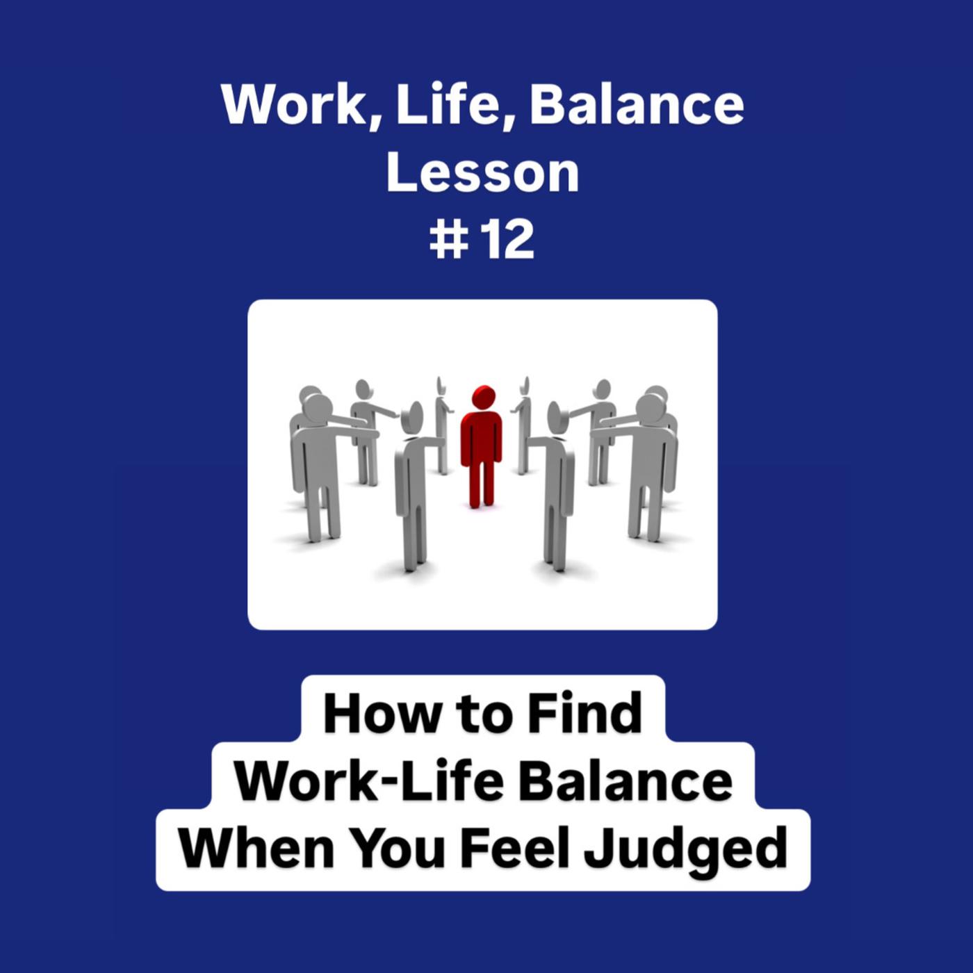 46: How to Find Work-Life Balance When You Feel Judged - Work, Life ...