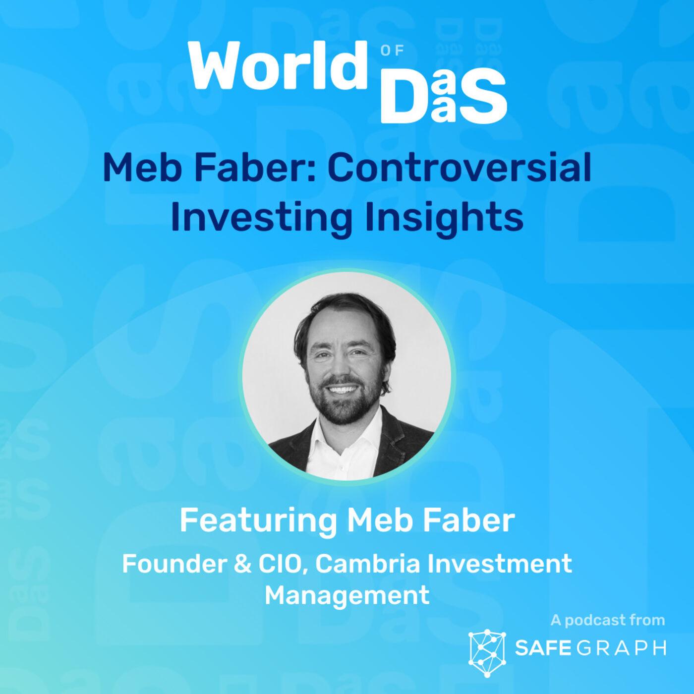 Meb Faber: Controversial Investing Insights - "World of DaaS" (podcast ...