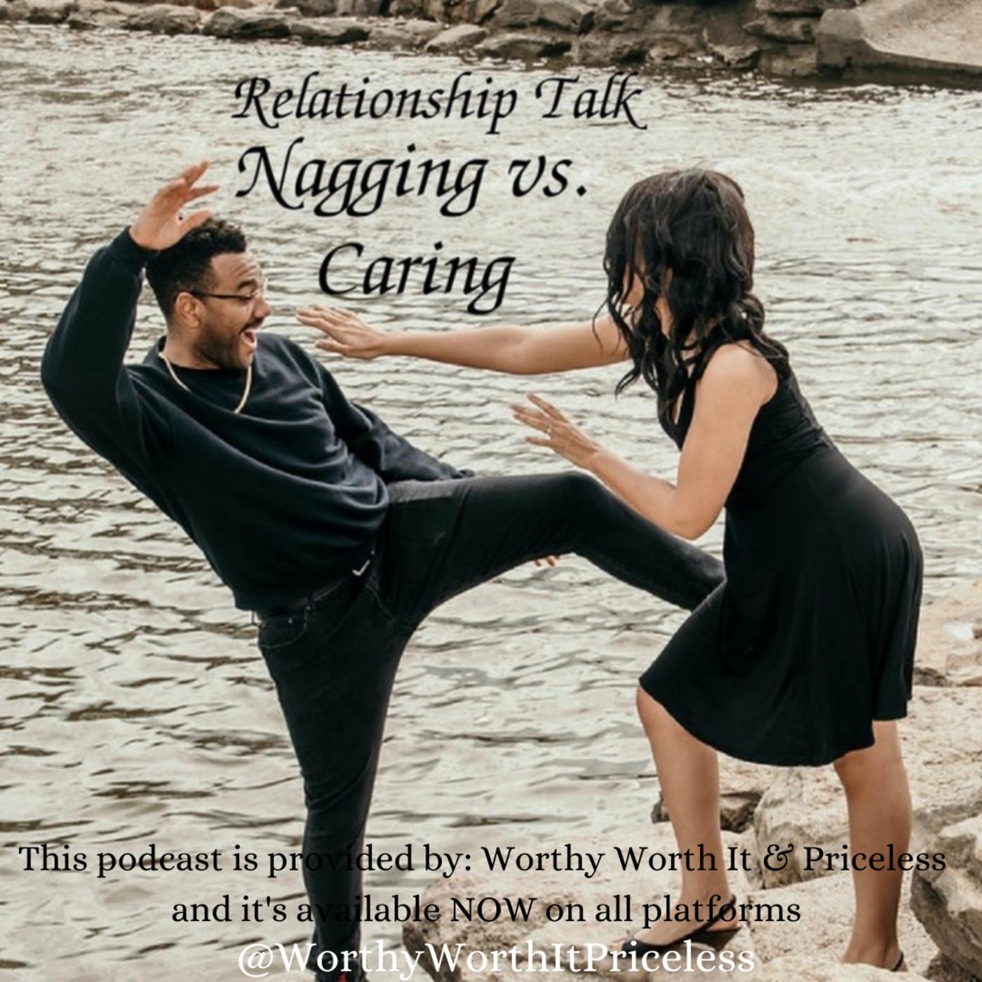 Relationship Talk: Nagging vs. Caring - Worthy Worth It and Priceless ...
