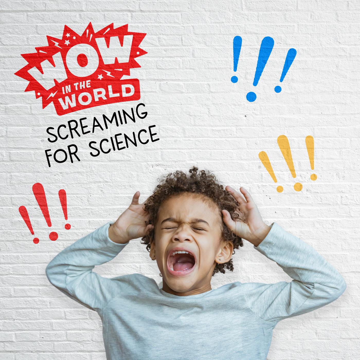 Screaming For Science - Wow in the World (播客) | Listen Notes