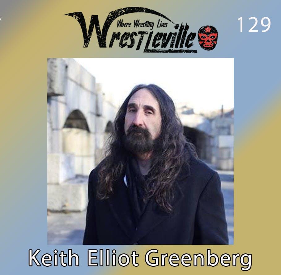 Keith Elliot Greenberg - Wrestleville (podcast) | Listen Notes
