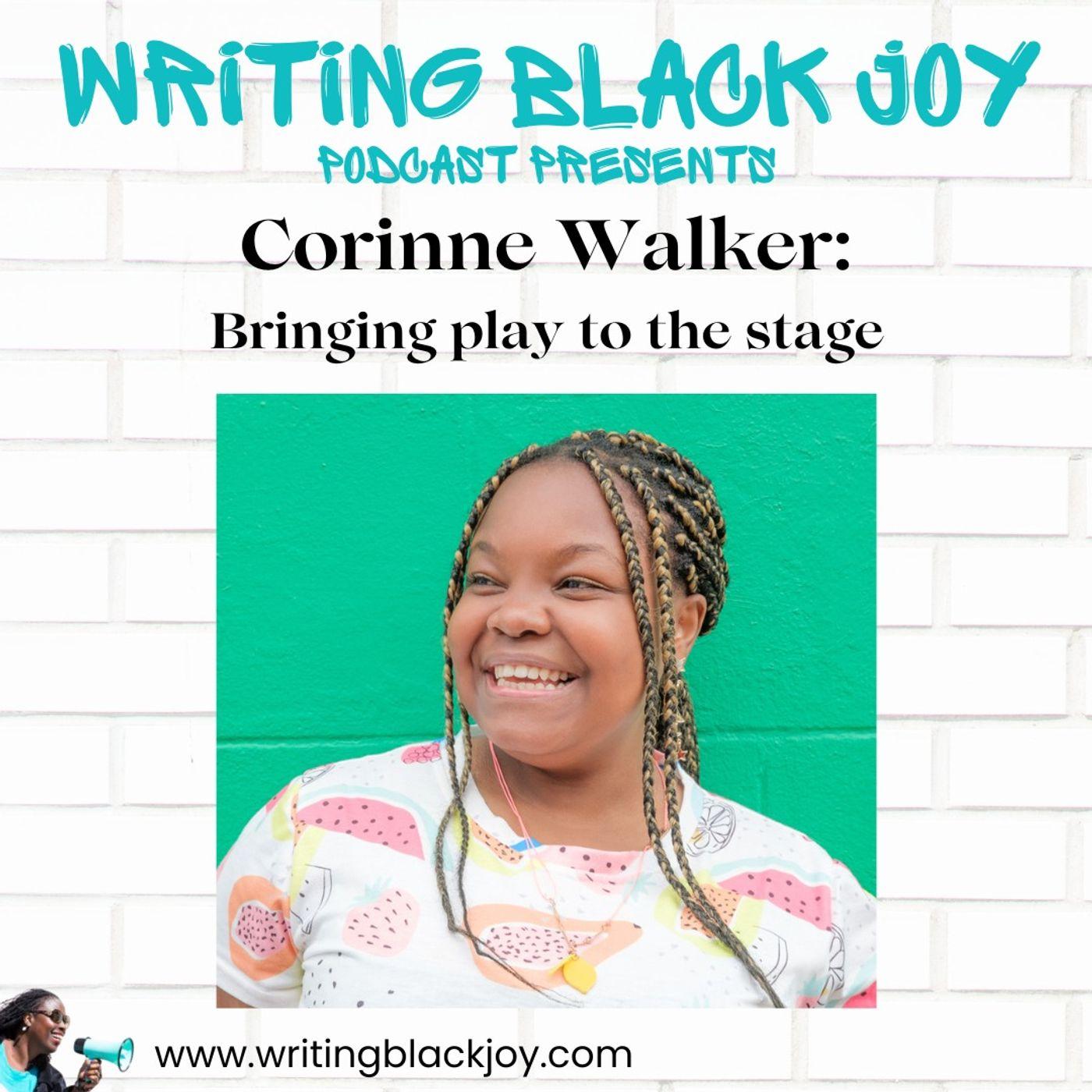 Corinne Walker: Bringing Play to the stage - Writing Black Joy (podcast ...